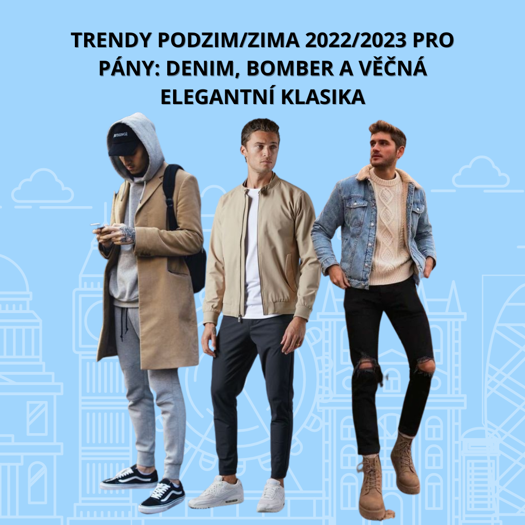 Trendy podzim/zima 2022/2023 pro pány: denim, bomber a věčná elegantní ...